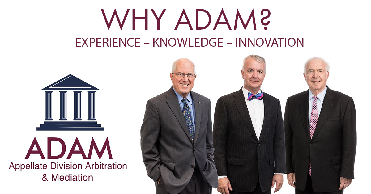 Why ADAM? • Appellate Division Arbitrators & Mediators (retired)